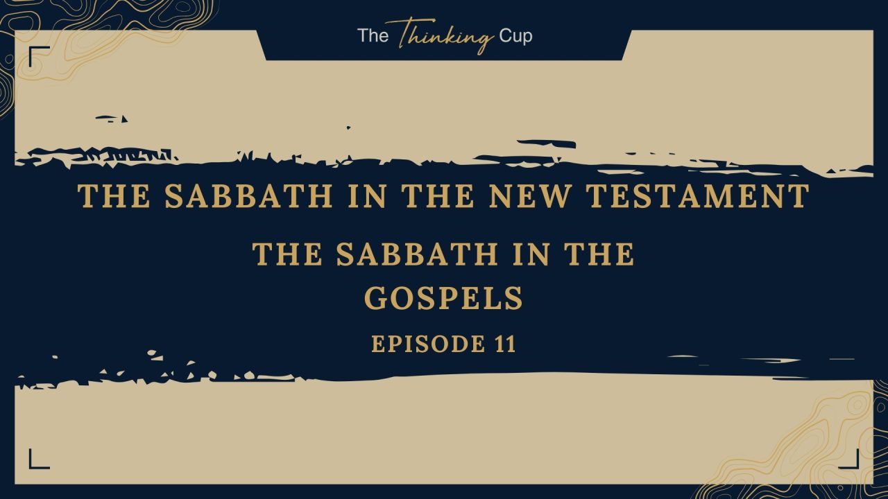 Episode 11 – Sabbath in the Gospels - The Thinking Cup