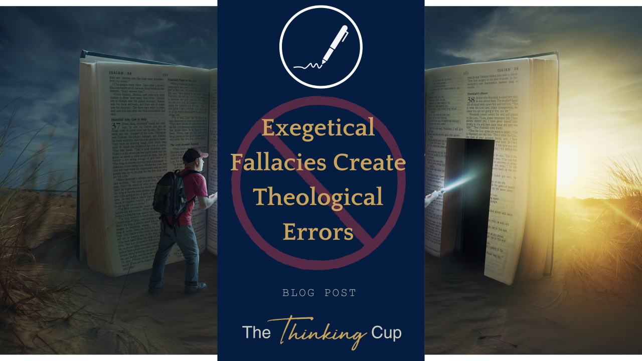 Exegetical Fallacies Create Theological Errors - The Thinking Cup