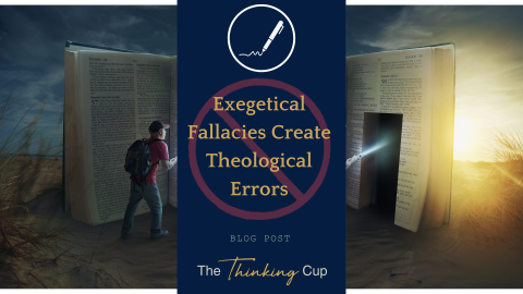Exegetical Fallacies Create Theological Errors - The Thinking Cup